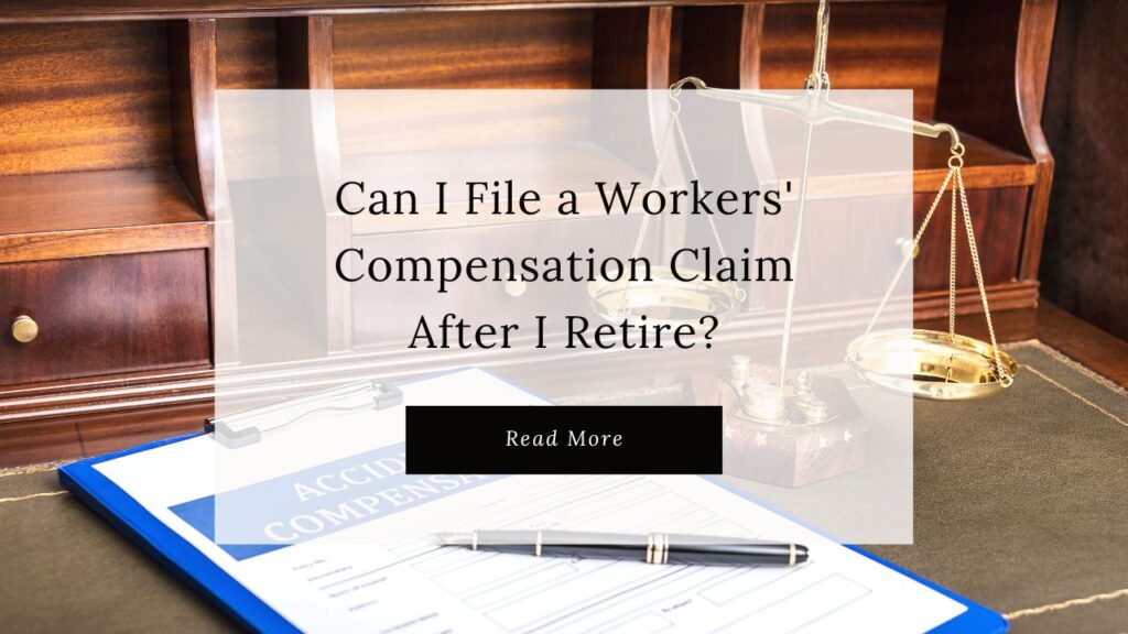 Can I File a Workers' Compensation Claim After I Retire?
