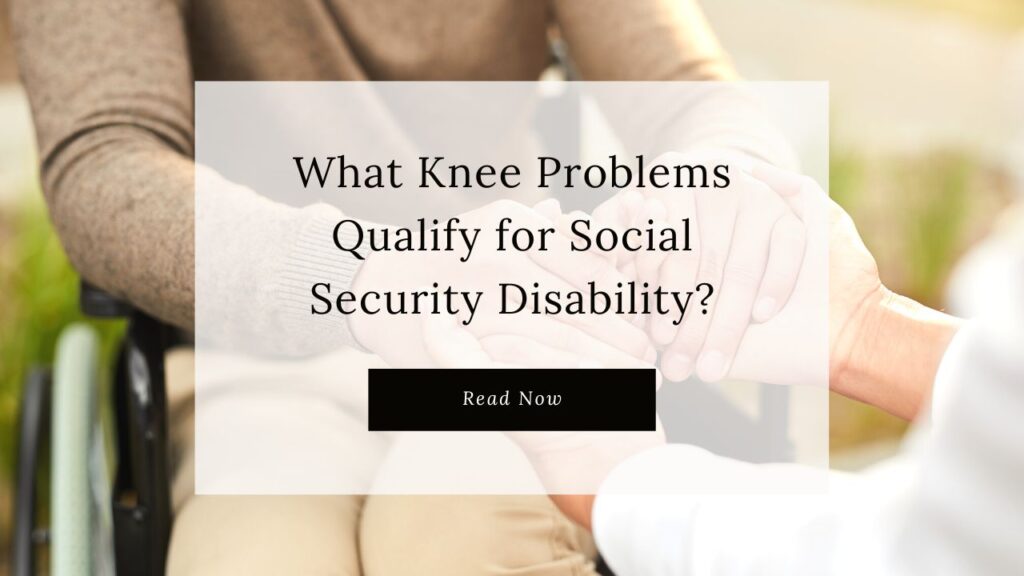 What Knee Problems Qualify for Social Security Disability?