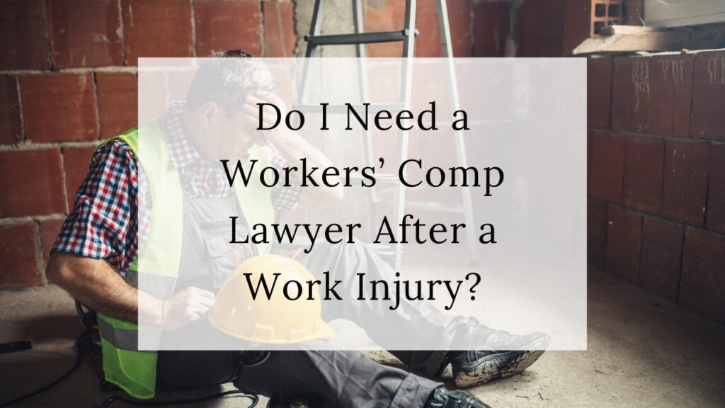 Do I Need a Workers’ Comp Lawyer After a Work Injury?